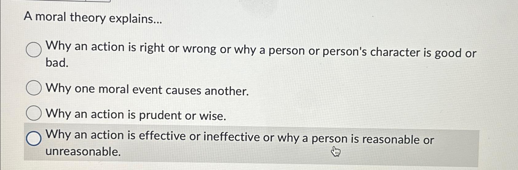 Solved A moral theory explains...Why an action is right or | Chegg.com