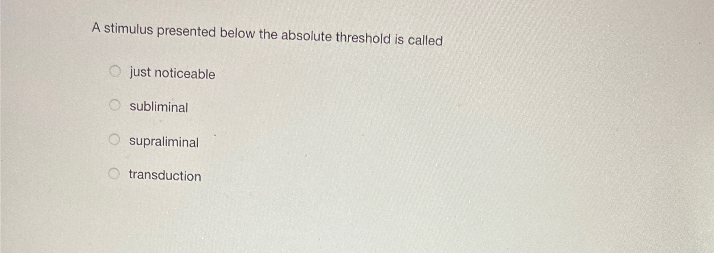 Solved A stimulus presented below the absolute threshold is | Chegg.com