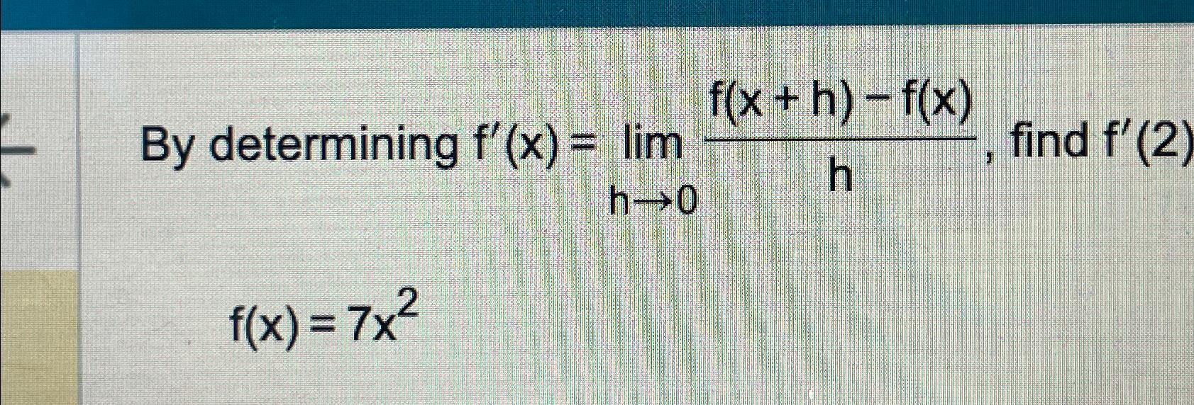 Solved By determining f'(x)=limh→0f(x+h)-f(x)h, ﻿find | Chegg.com