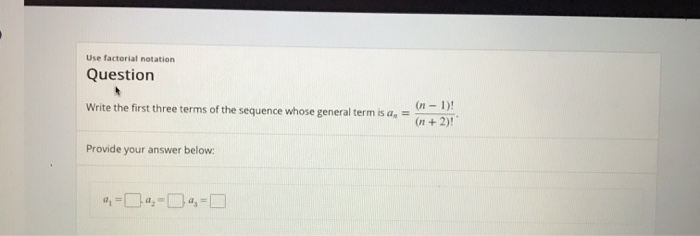 Solved Use factorial notation Question Write the first three | Chegg.com