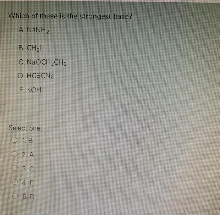 Solved Which of these is the strongest base? A. NaNH2 B. | Chegg.com