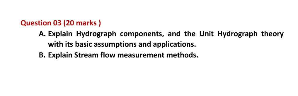 Solved Question 03 (20 marks) A. Explain Hydrograph | Chegg.com