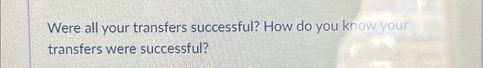 Solved Were all your transfers successful? How do you know | Chegg.com