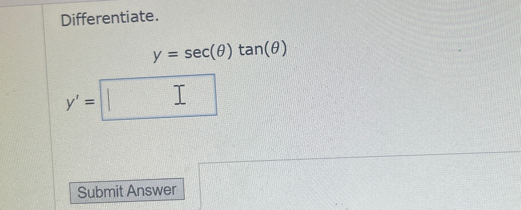 Solved Differentiate.y=sec(θ)tan(θ)y'= | Chegg.com