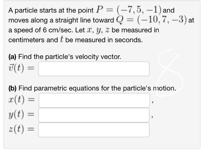 Solved A particle starts at the point P=(−7,5,−1) and moves | Chegg.com
