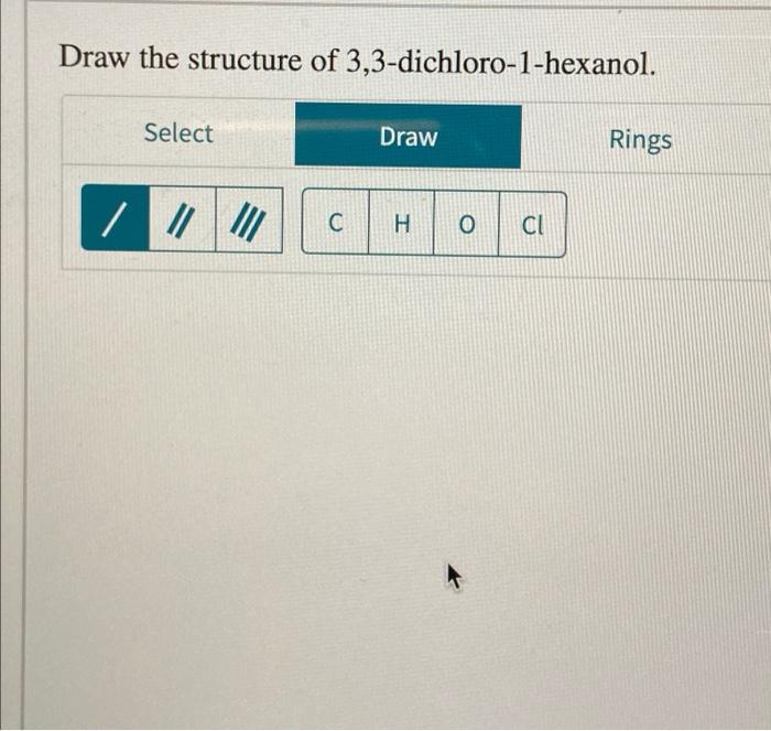 Solved Draw the structure of 3,3-dichloro-1-hexanol. Select | Chegg.com