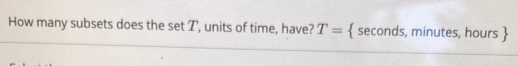 Solved How many subsets does the set T, ﻿units of time, | Chegg.com