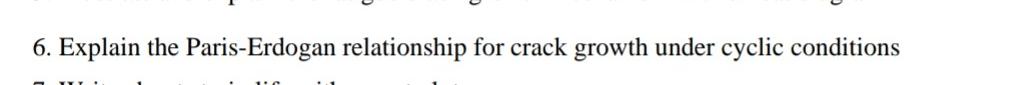 Solved 6. Explain the Paris-Erdogan relationship for crack | Chegg.com