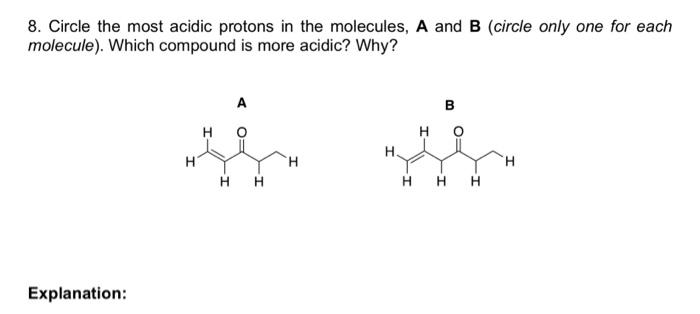 Solved 8. Circle the most acidic protons in the molecules, A | Chegg.com