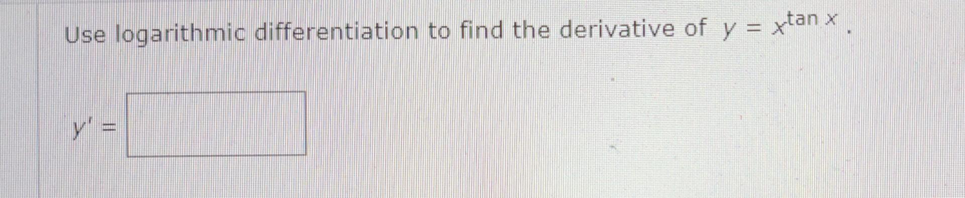 Solved Use logarithmic differentiation to find the | Chegg.com