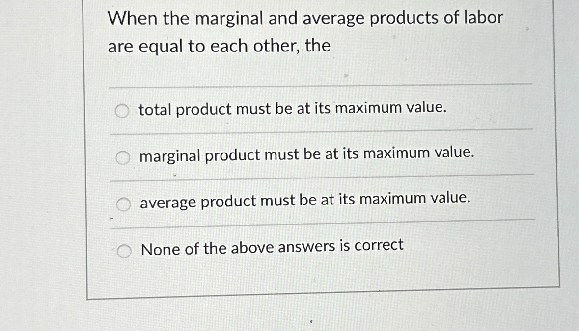 Solved When the marginal and average products of labor are | Chegg.com