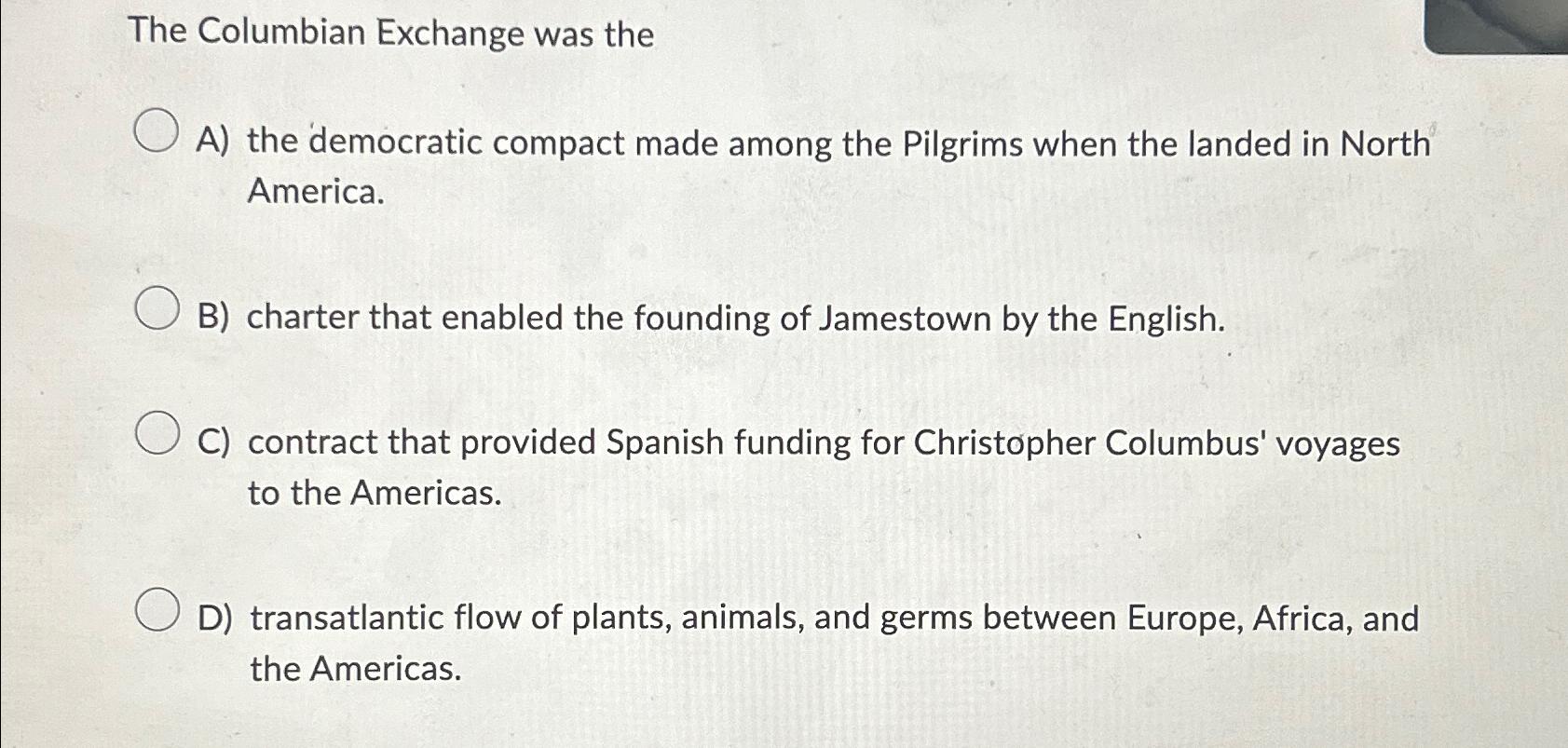Solved The Columbian Exchange was theA) ﻿the democratic | Chegg.com