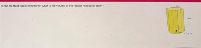 Solved To the nearest cubic centimeter, what is the volume | Chegg.com