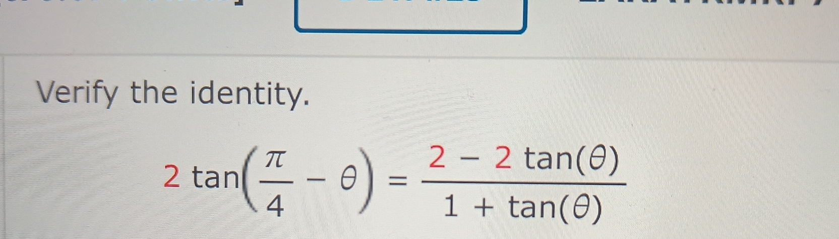Solved Verify the identity.2tan(π4-θ)=2-2tan(θ)1+tan(θ) | Chegg.com