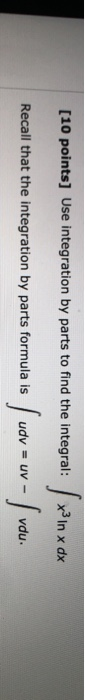 Solved [10 points] Use integration by parts to find the | Chegg.com