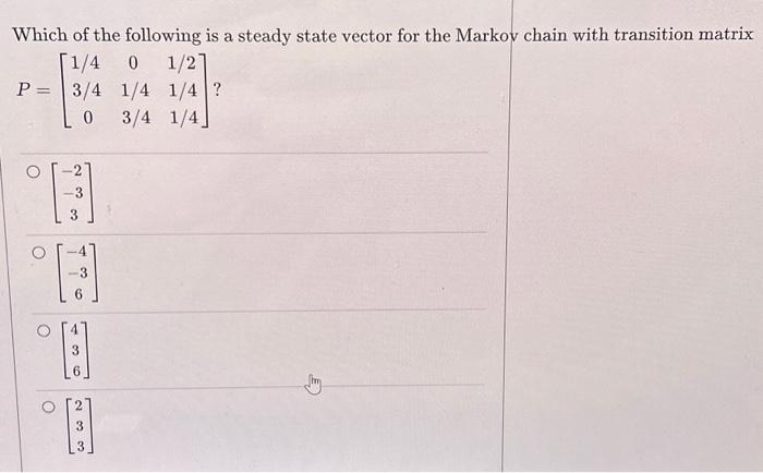 Solved Which of the following is a steady state vector for | Chegg.com