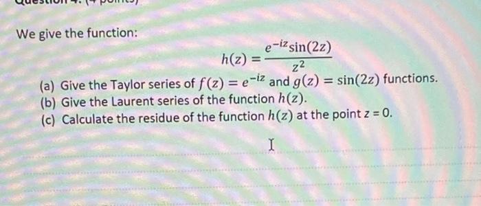 Solved We give the function: h(z)=z2e−izsin(2z) (a) Give the | Chegg.com