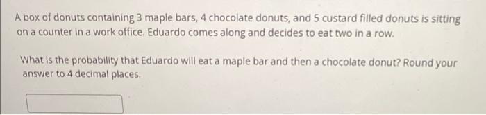 Solved A box of donuts containing 3 maple bars, 4 chocolate | Chegg.com