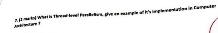 7. (2 marks) What is Thread-level Parallelism, give | Chegg.com