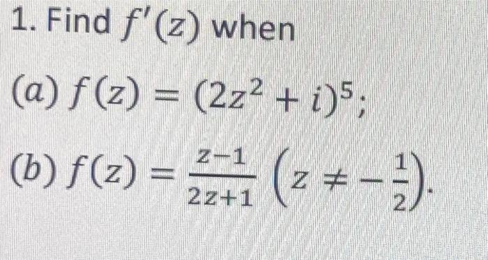 Solved 1. Find f′(z) when (a) f(z)=(2z2+i)5 (b) | Chegg.com