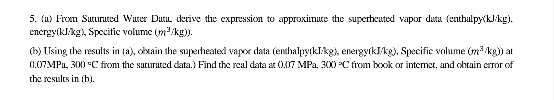 [Solved]: (a) From Saturated Water Data, derive the expressi