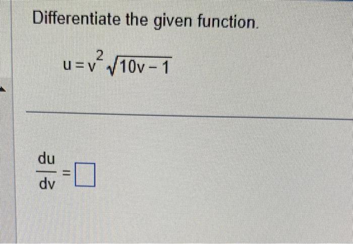 Solved Differentiate the given function. u=v210v−1 dvdu= | Chegg.com