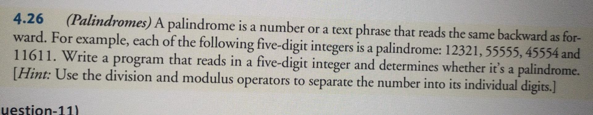 Solved 4.26 (Palindromes) A palindrome is a number or a text | Chegg.com