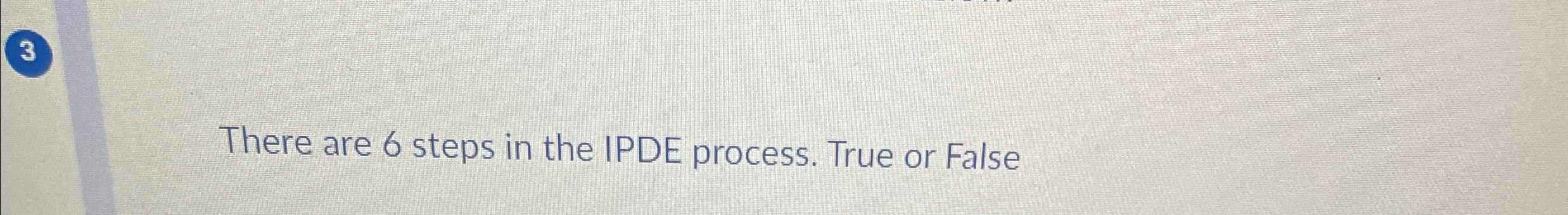 Solved 3There are 6 ﻿steps in the IPDE process. True or | Chegg.com