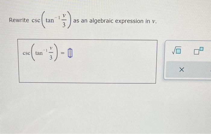 Solved Rewrite csc(tan−13v) as an algebraic expression in v. | Chegg.com