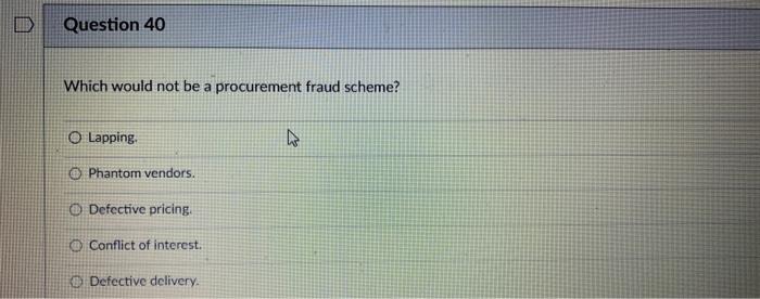 Solved D Question 40 Which would not be a procurement fraud | Chegg.com