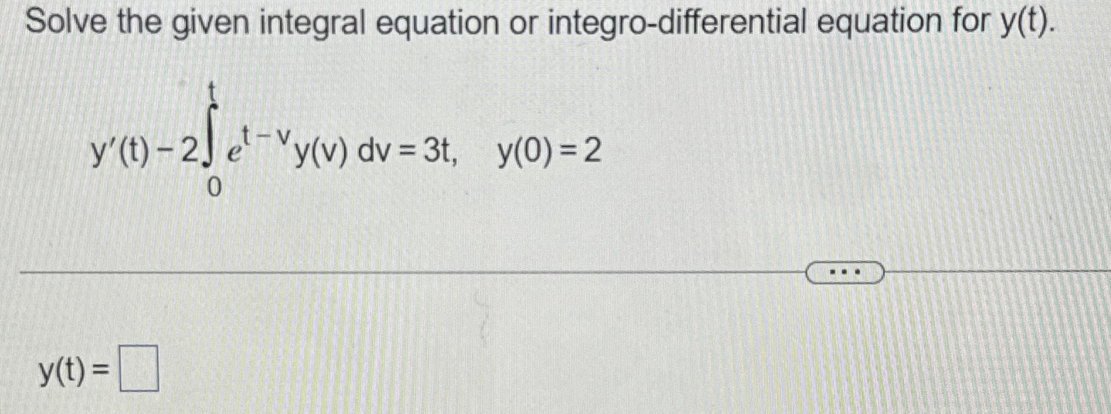 Solved Solve the given integral equation or | Chegg.com