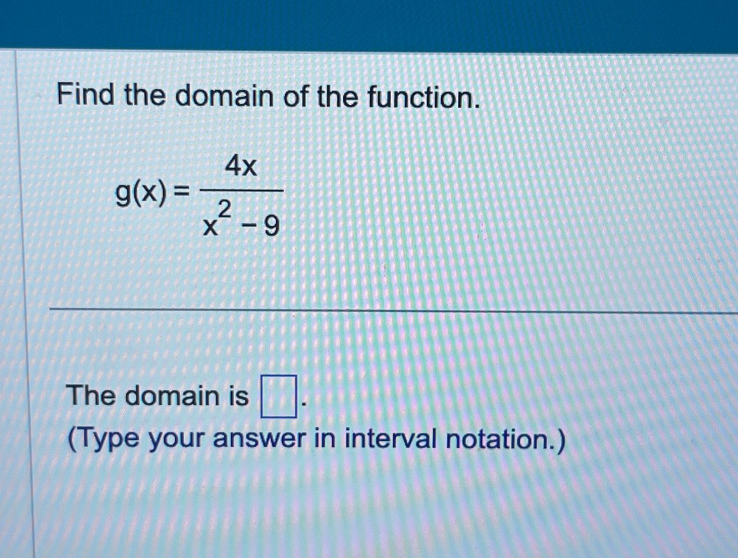 Solved Find the domain of the function.g(x)=4xx2-9The domain | Chegg.com