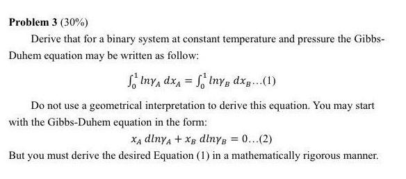 Solved Problem 3(30%) Derive that for a binary system at | Chegg.com
