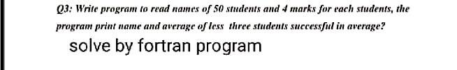 Solved 03: Write program to read names of 50 students and 4 | Chegg.com
