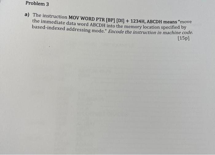 Solved a) The instruction MOV WORD PTR [BP] [DI] +1234H, | Chegg.com
