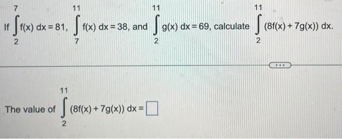 Solved If ∫27f(x)dx=81,∫711f(x)dx=38, and ∫211g(x)dx=69, | Chegg.com