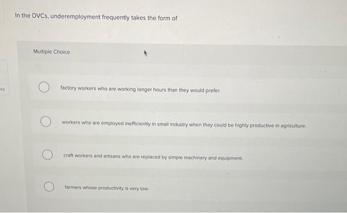 Solved In the DVCs, underemployment frequently takes the | Chegg.com