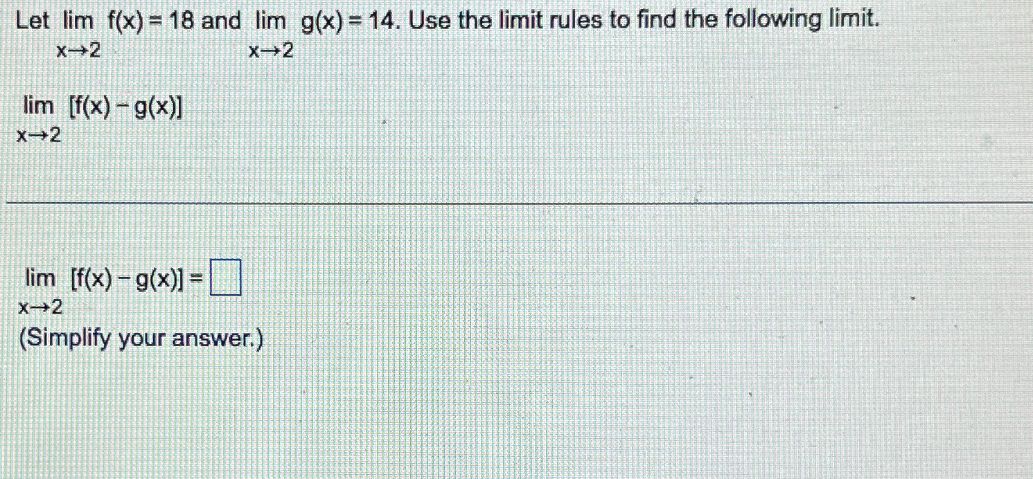 Solved Let limx→2f(x)=18 ﻿and limx→2g(x)=14. ﻿Use the limit | Chegg.com