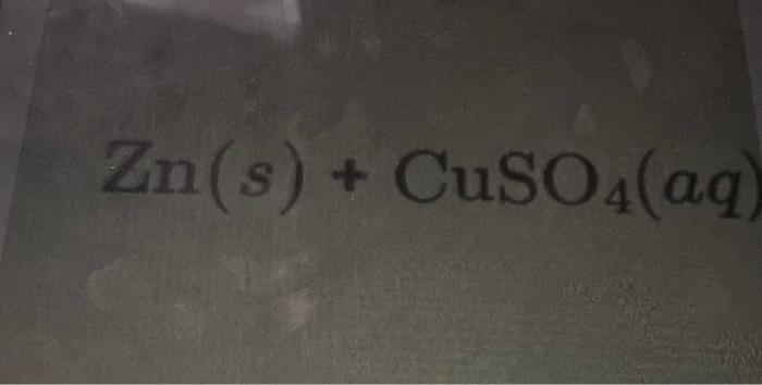 Solved Zn(s)+CuSO4(aq) | Chegg.com