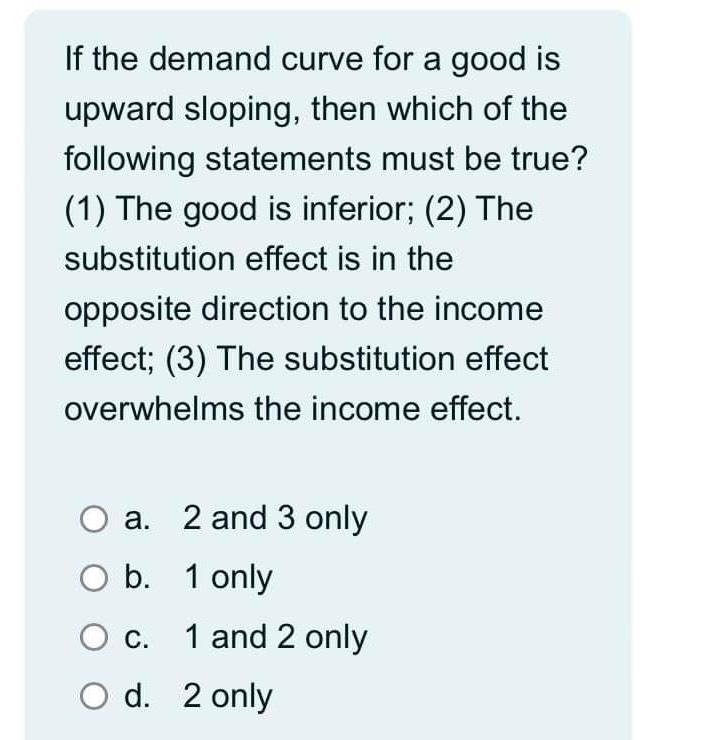 Solved If the demand curve for a good is upward sloping, | Chegg.com