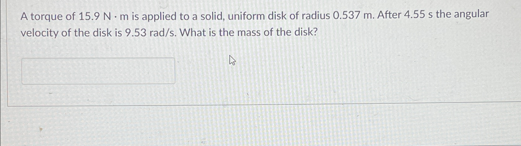Solved A torque of 15.9N*m ﻿is applied to a solid, uniform | Chegg.com