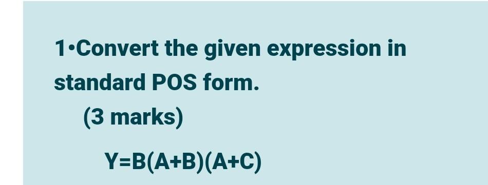 Solved 1•Convert the given expression in standard POS form. | Chegg.com
