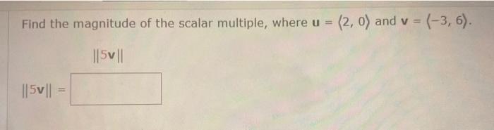 Solved Find the magnitude of the scalar multiple, where | Chegg.com