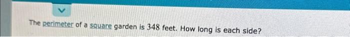 Solved The perimeter of a square garden is 348 feet. How | Chegg.com