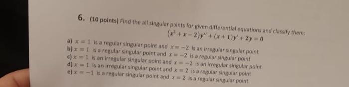 Solved 6. (10 points) Find the all singular points for given | Chegg.com
