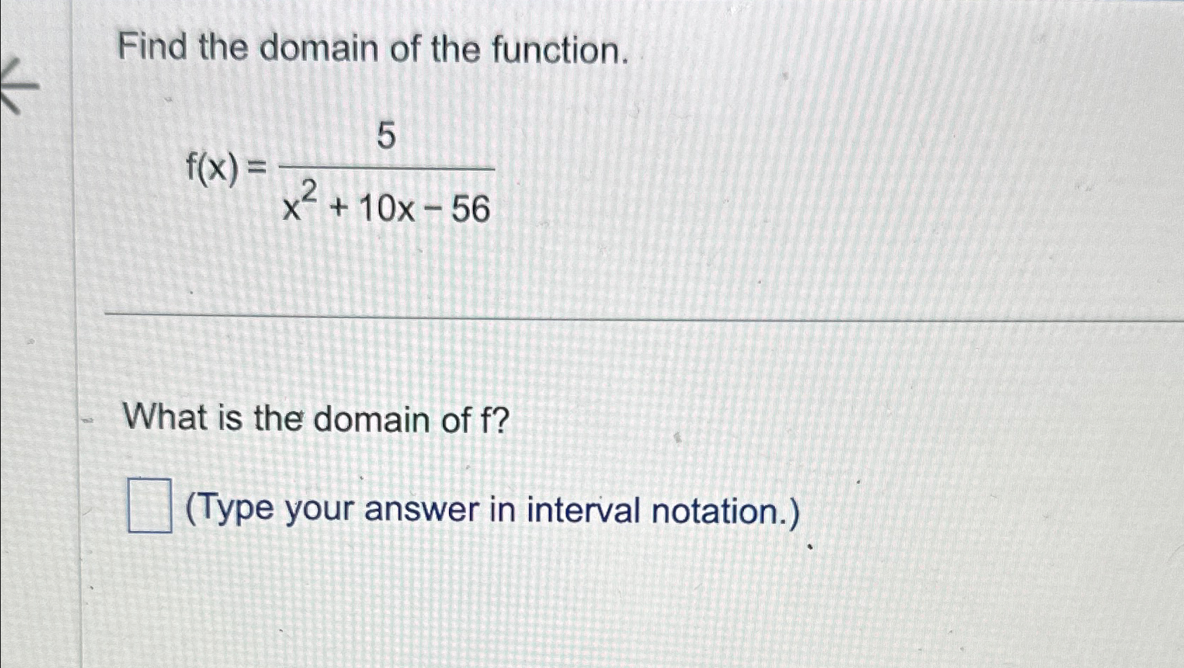 Solved Find the domain of the function.f(x)=5x2+10x-56What | Chegg.com