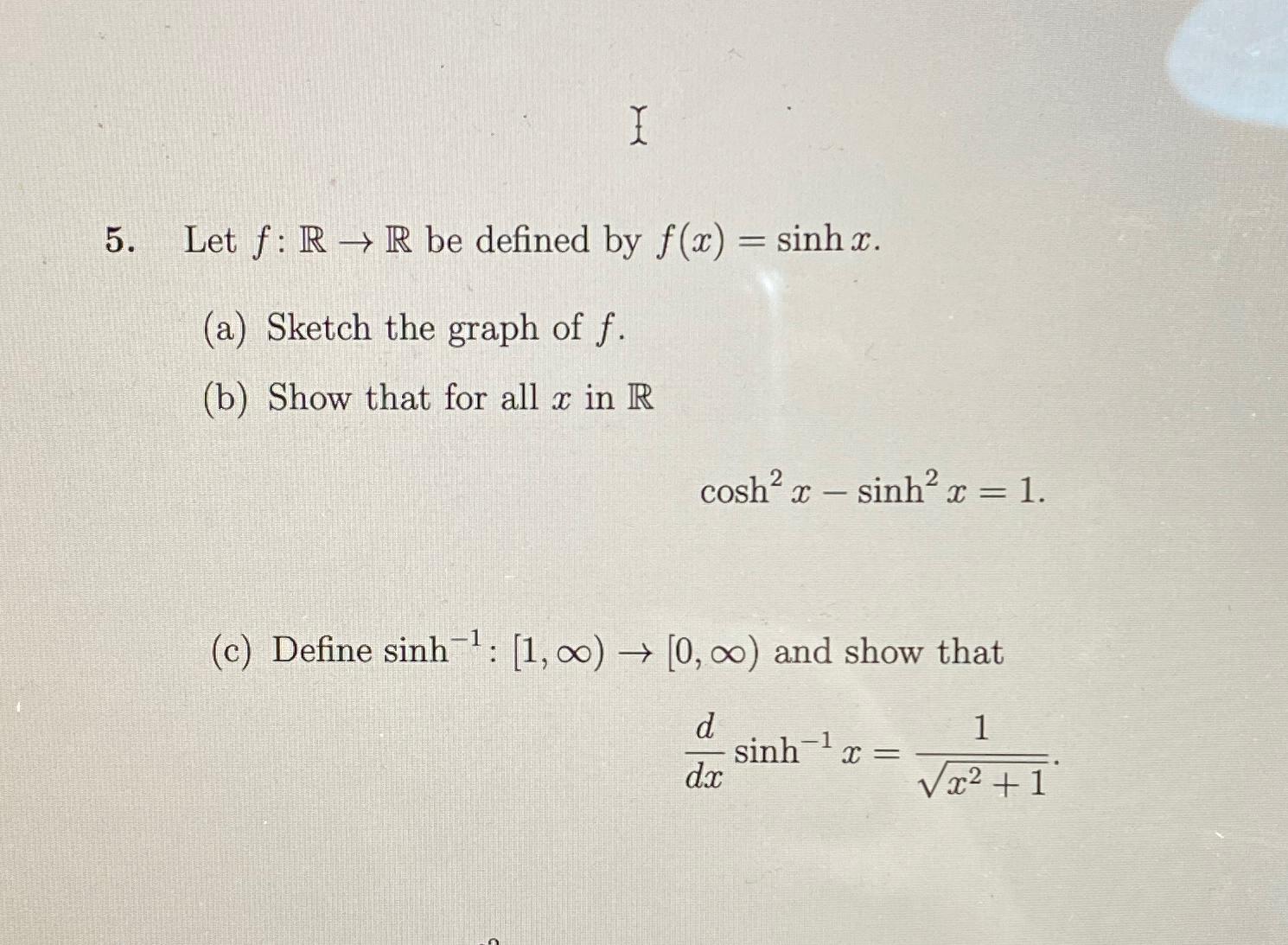 Solved Let f:R→R be defined by f(x)=sinhx.(a) Sketch the | Chegg.com Solved Let f:R→R be defined by f(x)=sinhx.(a) Sketch the | Chegg.com