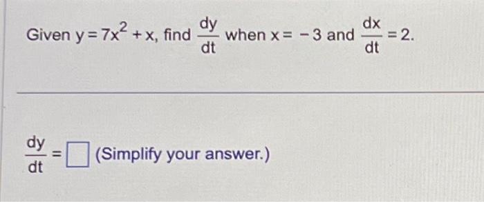 Solved Given y=7x2+x, find dtdy when x=−3 and dtdx=2 dtdy= | Chegg.com