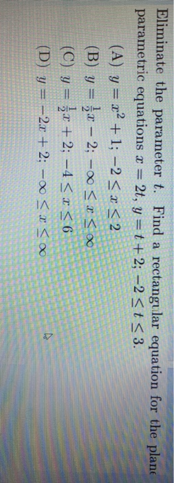 Solved Eliminate the parameter t. Find a rectangular | Chegg.com