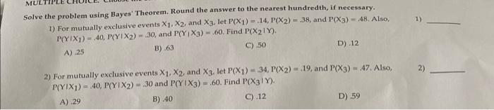 Solved Solve the problem using Bayes' Theorem. Round the | Chegg.com